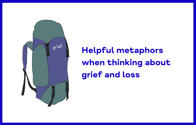 “Grief is like an invisible backpack; an emotional weight that I didn't ...