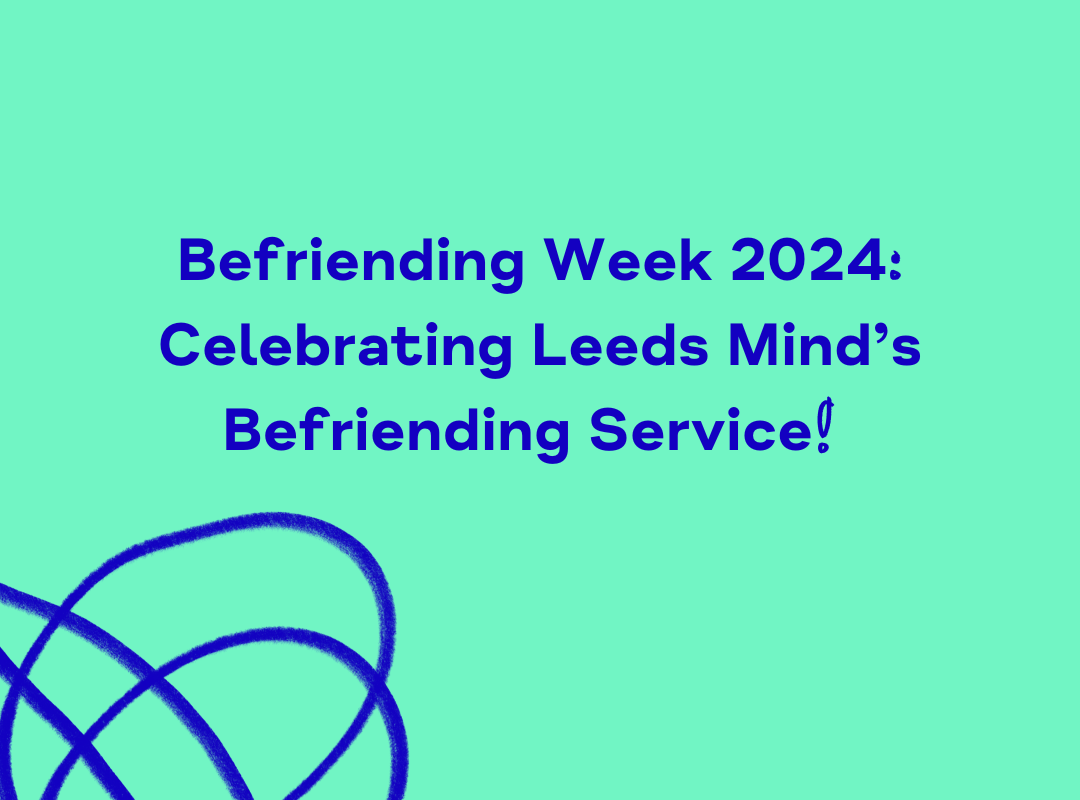 Befriending Week 2024: Celebrating Leeds Mind’s Befriending Service ...